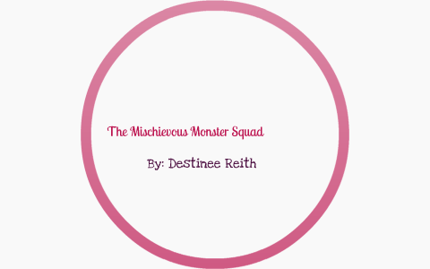 The Mischievous Monster Squad by Destinee Reith on Prezi