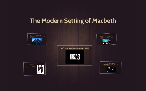 The modern setting of Macbeth by fujia wang on Prezi