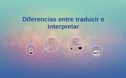 Diferencias entre traducir e interpretar by rosalba rivera on Prezi