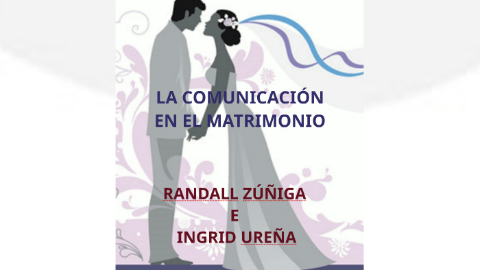 LA COMUNICACION EN EL MATRIMONIO by Ingrid Ureña Badilla on Prezi