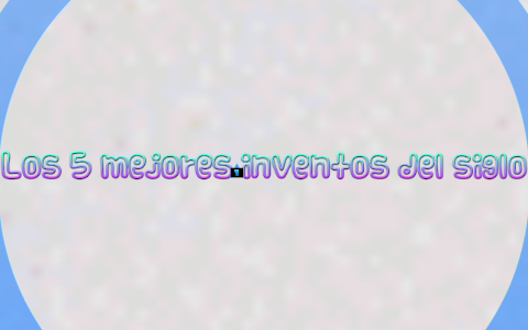 Los 5 mejores inventos del siglo XXI by Jennifer Obregón on Prezi
