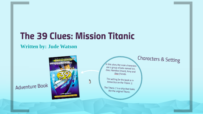 The 39 Clues: Mission Titanic by Aidan Watson on Prezi