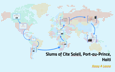 Slums of Cite Soleil, Port-au-Prince, Haiti by Leana King on Prezi