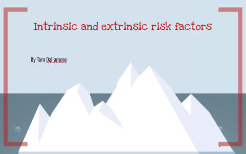Intrinsic and extrinsic risk factors by on Prezi