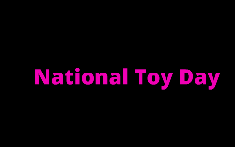 National Toy Day by Dori Mann on Prezi