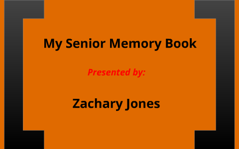 Senior Memory Book by Zachary Jones on Prezi