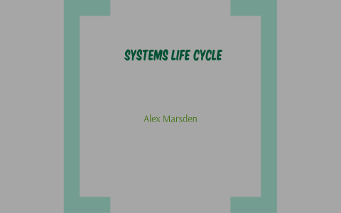 Systems Life Cycle by Alex Marsden on Prezi