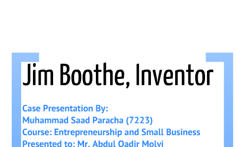 Jim Boothe, Inventor by Saad Paracha on Prezi