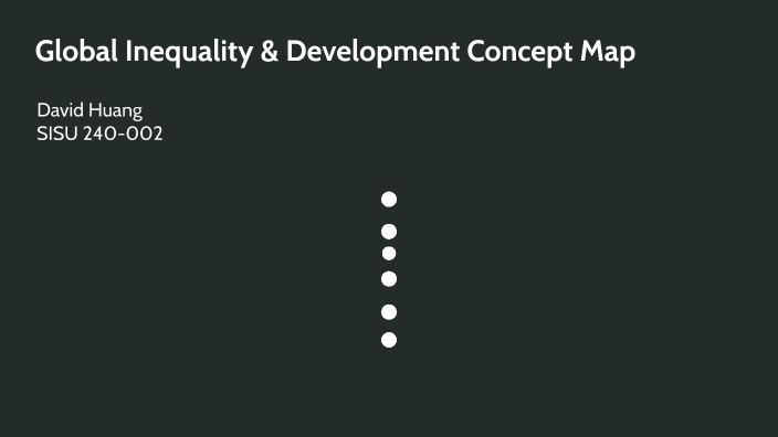 Global Inequality & Development Concept Map by David Francis Huang on Prezi