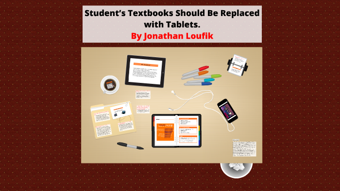 Should Student’s Textbooks Be Replaced with Tablets? by Jonathan Loufik ...