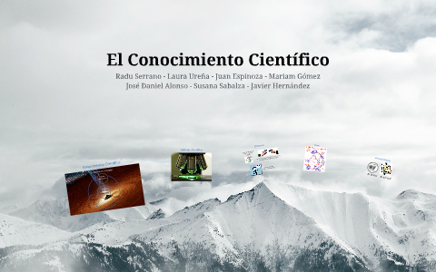 El conocimiento y método científico by Radu Serrano on Prezi
