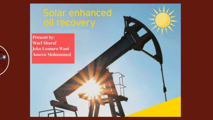 Solar Enhanced Oil Recovery by wael sharaf on Prezi