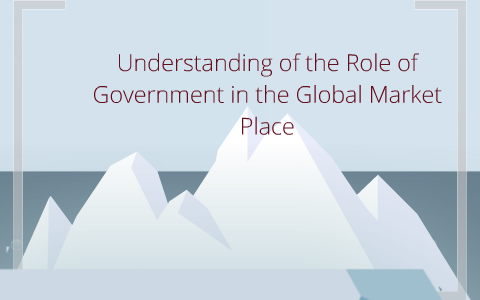 Understanding the Role of Government in Global Government - Principles ...