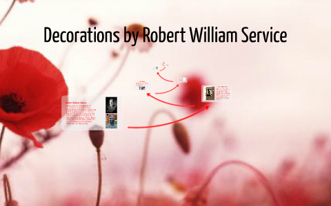 Decorations by Robert William Service by Kenneth Do on Prezi