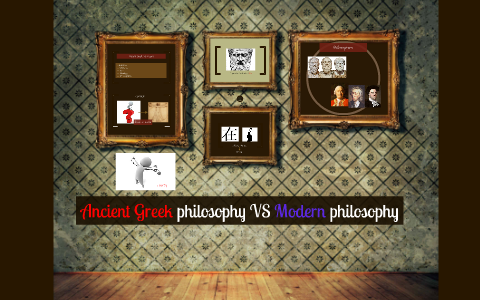 Ancient Greek philosophy VS Modern philosophy by Hyewon Hong on Prezi