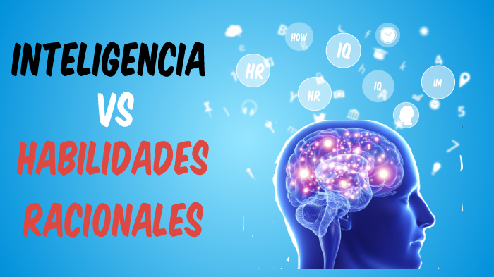 Inteligencia vs Habilidades Racionales by Wilfer Betancur on Prezi