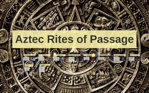 Aztec Rites of Passage by D'Angelo Gonzalez on Prezi