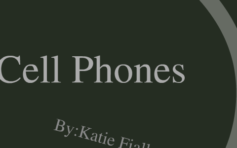 Katie Fiallo:Cell Phones by Katie Fiallo on Prezi