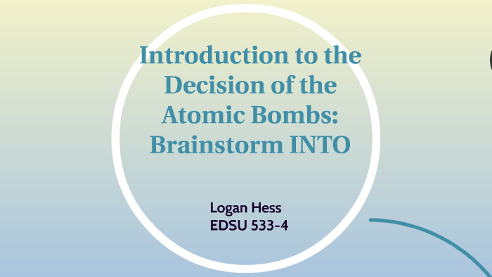 WWII Brainstorm Activity A-Bombs by Logan Hess on Prezi