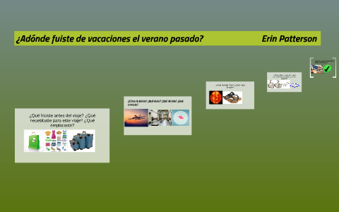 ¿Adónde fuiste de vacaciones el verano pasado? by Erin Patterson on Prezi