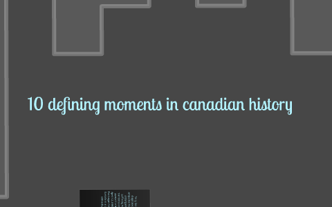 10 defining moments in canadian history by brittany menzies on Prezi