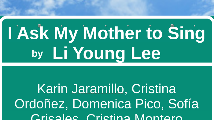 I ask my mother to sing by Karin Jaramillo on Prezi