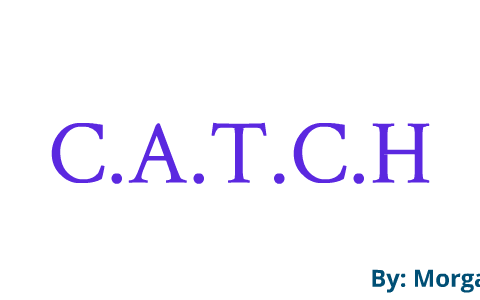 P.E C.A.T.C.H by Morgan pazos on Prezi