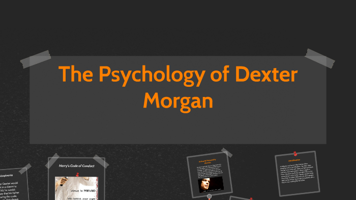 The Psychology of Dexter Morgan by Aum Hansoty on Prezi
