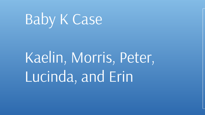 Baby K Case by on Prezi