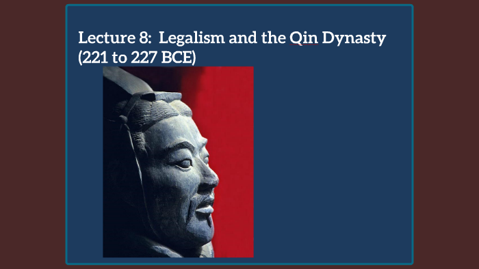 Lecture 8: Legalism and the Qin Dynasty by Michael Stone on Prezi