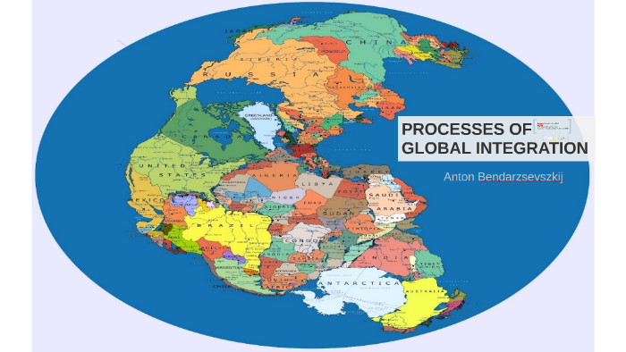Global integration processes - 2017 May by Anton Bendarjevskiy on Prezi