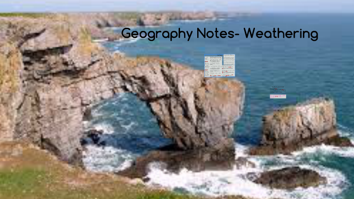 Geography Notes- Weathering by katie Coogan on Prezi