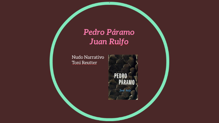 Pedro Páramo by toni reutter on Prezi