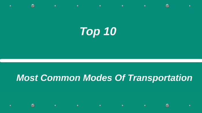 Top 10 Most Common Modes Of Transportation by Khoma Natalia on Prezi