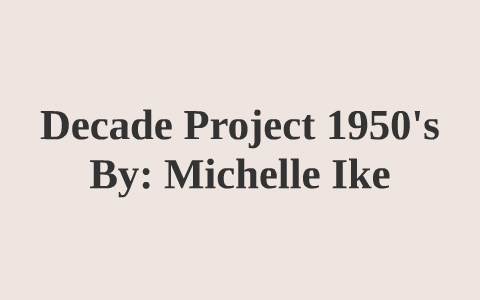 Decade Project (1950's) by Michelle Ike on Prezi