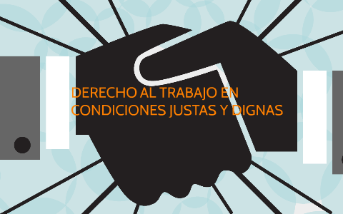 DERECHO AL TRABAJO EN CONDICIONES JUSTAS Y DIGNAS by VhAlENtyNitHA ...