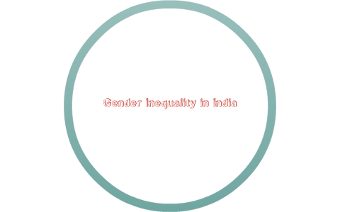 Gender Inequality in India by Hadley Reine on Prezi