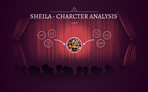 SHEILA - CHARCTER ANALYSIS by on Prezi