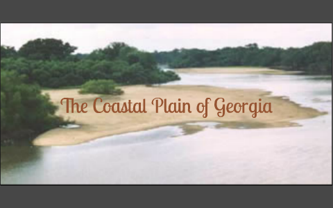 The Coastal Plain Of Georgia by Trevor Charles on Prezi