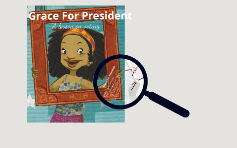 Grace For President: A Lesson on Voting by elizabeth menold on Prezi