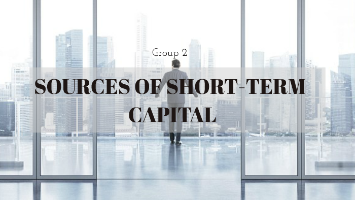 SOURCES OF SHORT-TERM CAPITAL by Mj Martin on Prezi