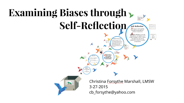 Examining Biases through Self-Reflection by Christina Marshall on Prezi
