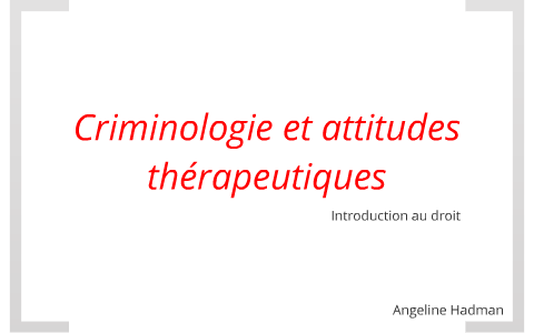 Criminologie et attitudes thérapeutiques by Angeline Hadman on Prezi