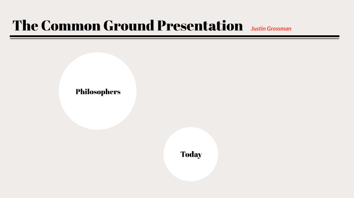 Common Ground by Justin Grossman on Prezi