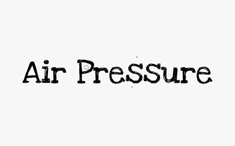 Air Pressure by Janille Stephens on Prezi
