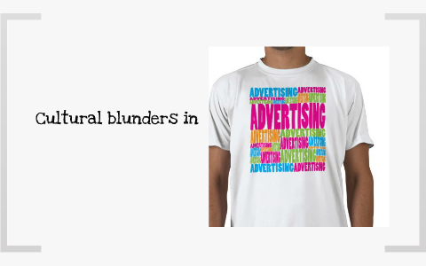 Cultural blunders in advertising by Alexandra Pocovnicu on Prezi