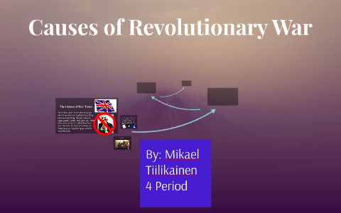 Causes of Revolutionary War by Mikael Tiilikainen on Prezi