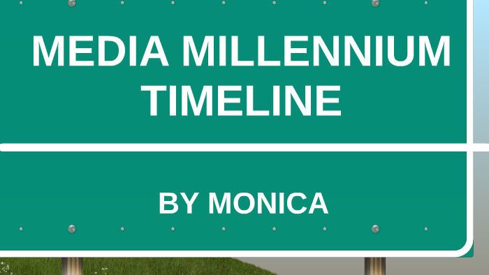 MEDIA MILLENNIUM TIMELINE by Monica Talabi on Prezi