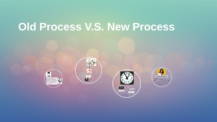 Old Process V.S. New Process by niiyi adewole on Prezi