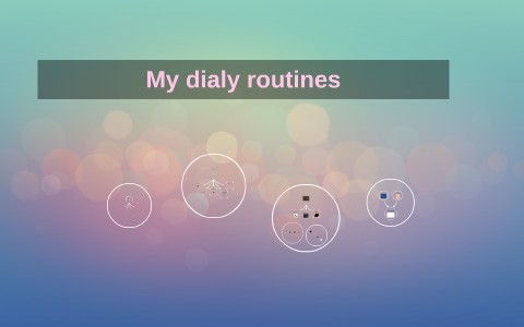 My dialy routines by Kareen Garcia on Prezi